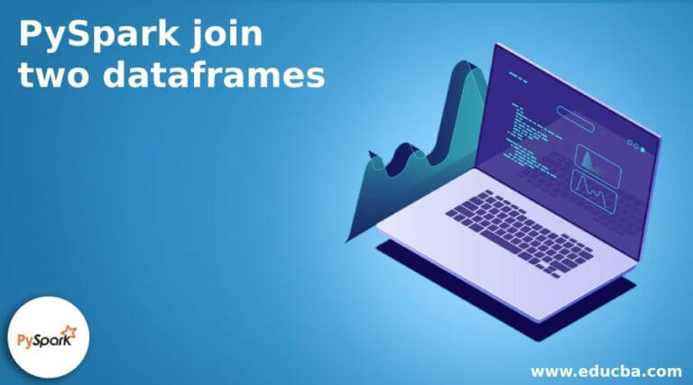 PySpark join two dataframes | Working of PySpark join two dataframes PySpark join two dataframes | Working of PySpark join two dataframes