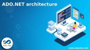 ADO.NET architecture | Learn the Various Components of Architecture