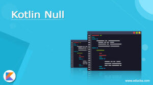 Kotlin Null | How null works in Kotlin with Examples?
