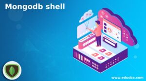 Mongodb shell | Learn the Features and Installation of Mongodb shell