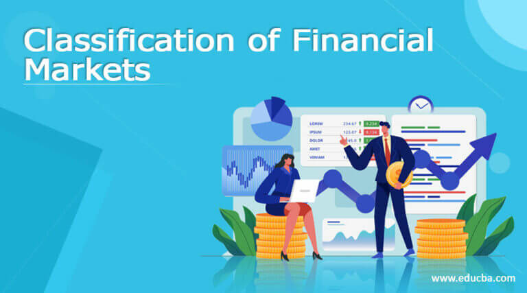 Classification of Financial Markets | 3 Ways to Classify Financial Markets