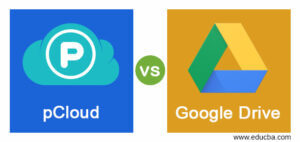 pCloud vs Google Drive | Top 20 Differences You Should Know