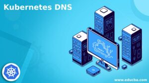 Kubernetes DNS | Learn the internal implementation of DNS in Kubernetes