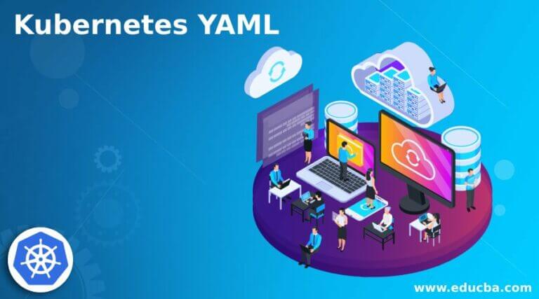 Kubernetes YAML | Learn how to create the Kubernetes YAML list?