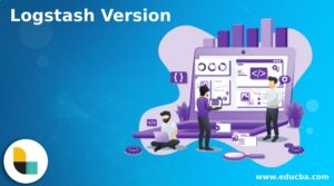 Logstash Version | Complete Guide to Logstash Version