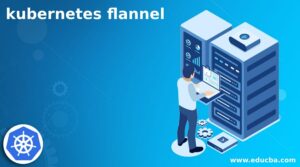 kubernetes flannel | Learn How to use Flannel networking?