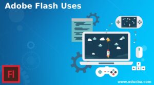 Adobe Flash Uses | Learn the Different Uses of Adobe Flash in detail