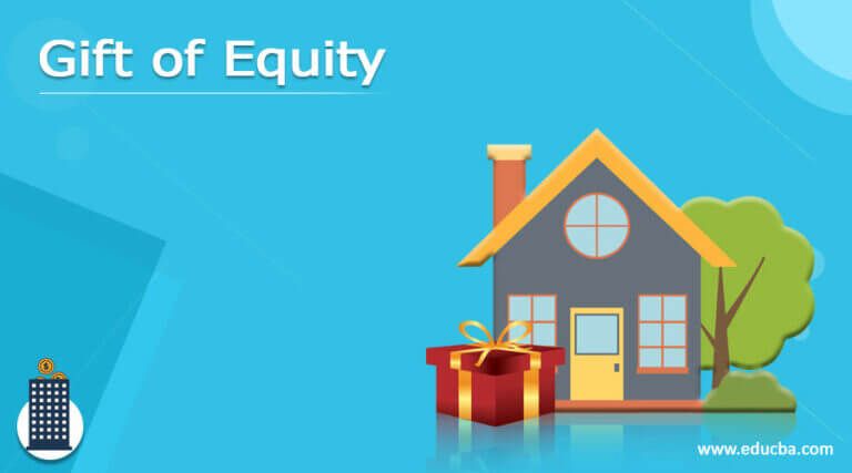 Gift of Equity | Complete Guide on Gift of Equity in detail