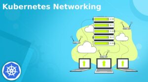 Kubernetes Networking | Learn How Kubernetes Networking Works?