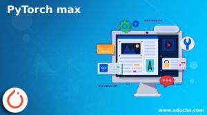PyTorch max | Complete Guide on Pytorch max in detail