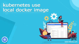 kubernetes use local docker image | Learn How to use local docker image?