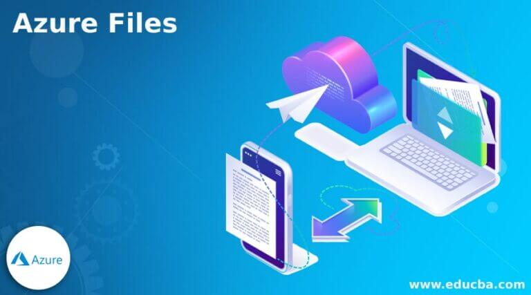 Azure Files | Learn How to Create Azure Files with Benefits