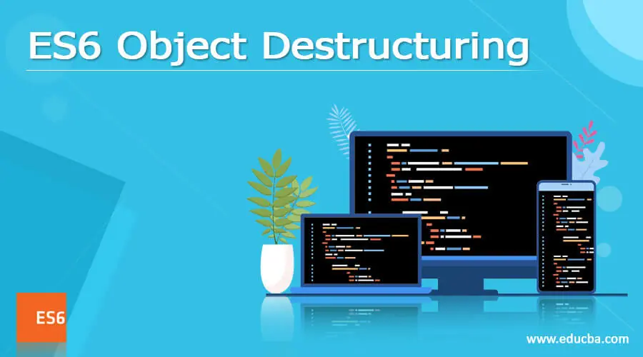 ES6 Object Destructuring | How to Use ES6 object destructuring? ES6 Object Destructuring | How to Use ES6 object destructuring?