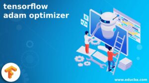 TensorFlow Adam optimizer | Quick Galance on Adam optimizer