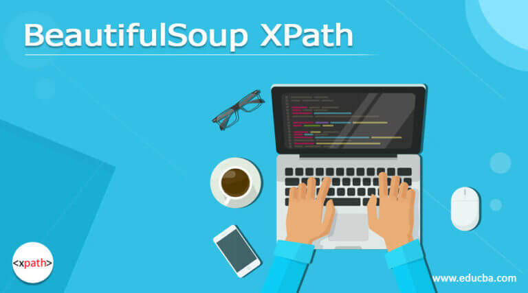 BeautifulSoup XPath | How to use BeautifulSoup XPath with Examples? BeautifulSoup XPath | How to use BeautifulSoup XPath with Examples?