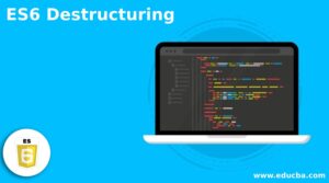 ES6 Destructuring | Learn the Use of ES6 Destructuring with Example