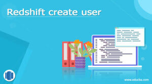 Redshift create user | Working and Example of Redshift create user