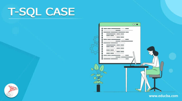 T-SQL CASE | What is T-SQL CASE with Statement and Examples?