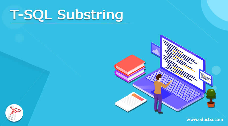 T SQL Substring What Is T SQL Substring Examples