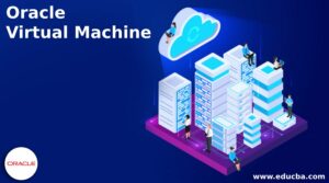 Oracle Virtual Machine | Why Use Oracle Virtual Machine and Types