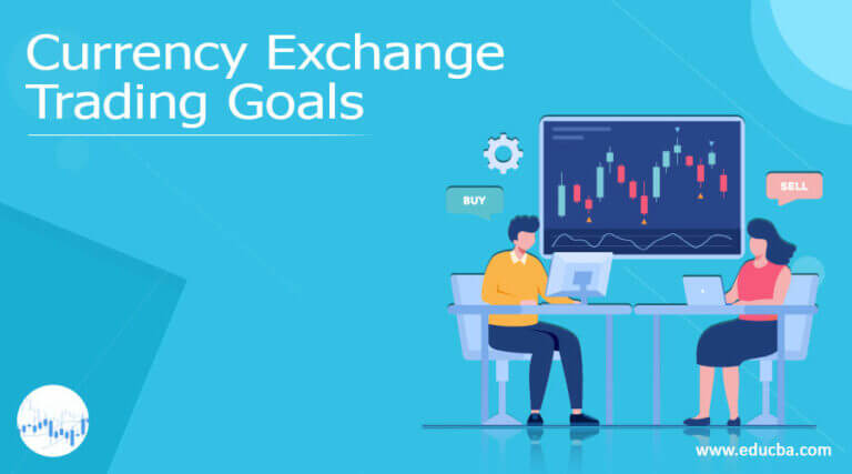 Currency Exchange Trading Goals | Steps for Trading Goals