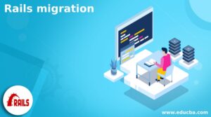 Rails Migration | Learn What is Rails Migration with Example?