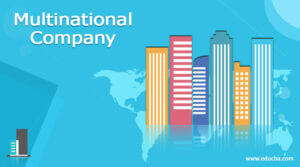 Multinational Company | Working | Examples | Types | Benefits