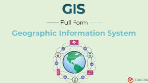 Full Form of GIS | Benefits, Future and Application of GIS