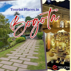 Lifetime Experience: Tourist Places in Bogota | EDUCBA