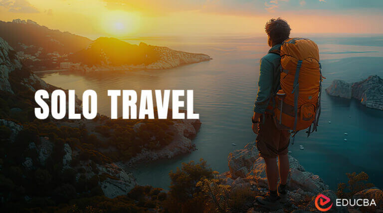 Solo Travel: Freedom, Activities & Self-Discovery | EDUCBA
