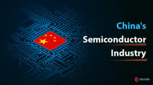 China's Semiconductor Industry at a Crossroads | EDUCBA